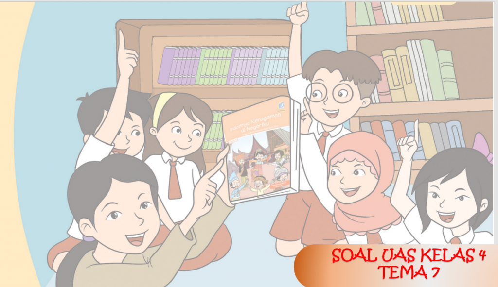 Soal Uas Kelas 4 Tema 7 Dengan Kunci Jawabannya Tahun 2020 2021